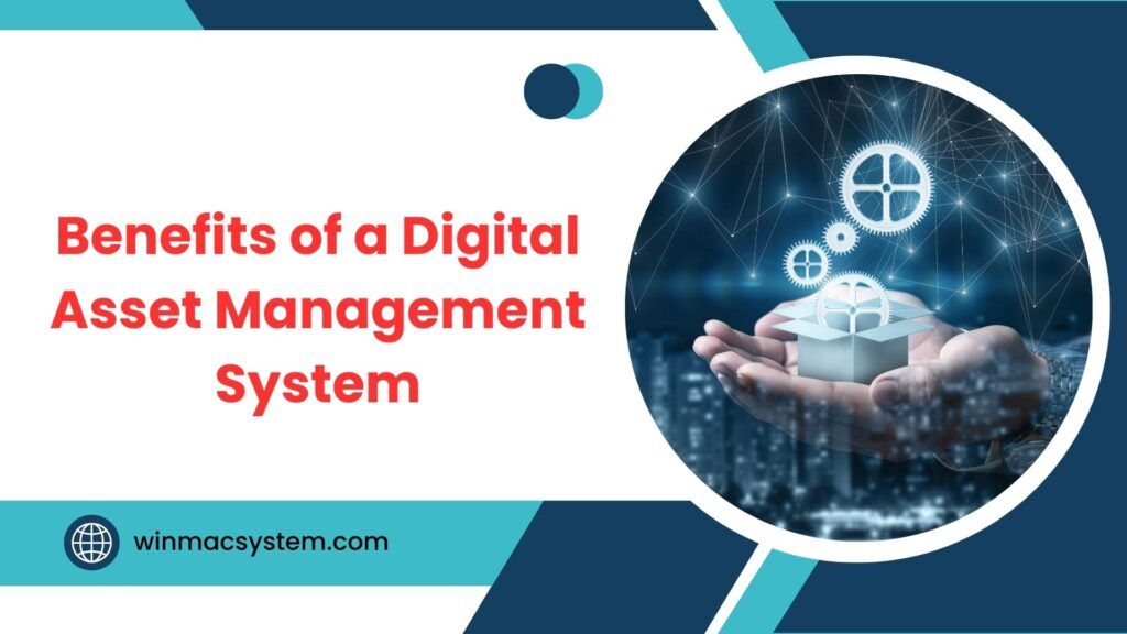 Benefits of a Digital Asset Management System – Winmac System